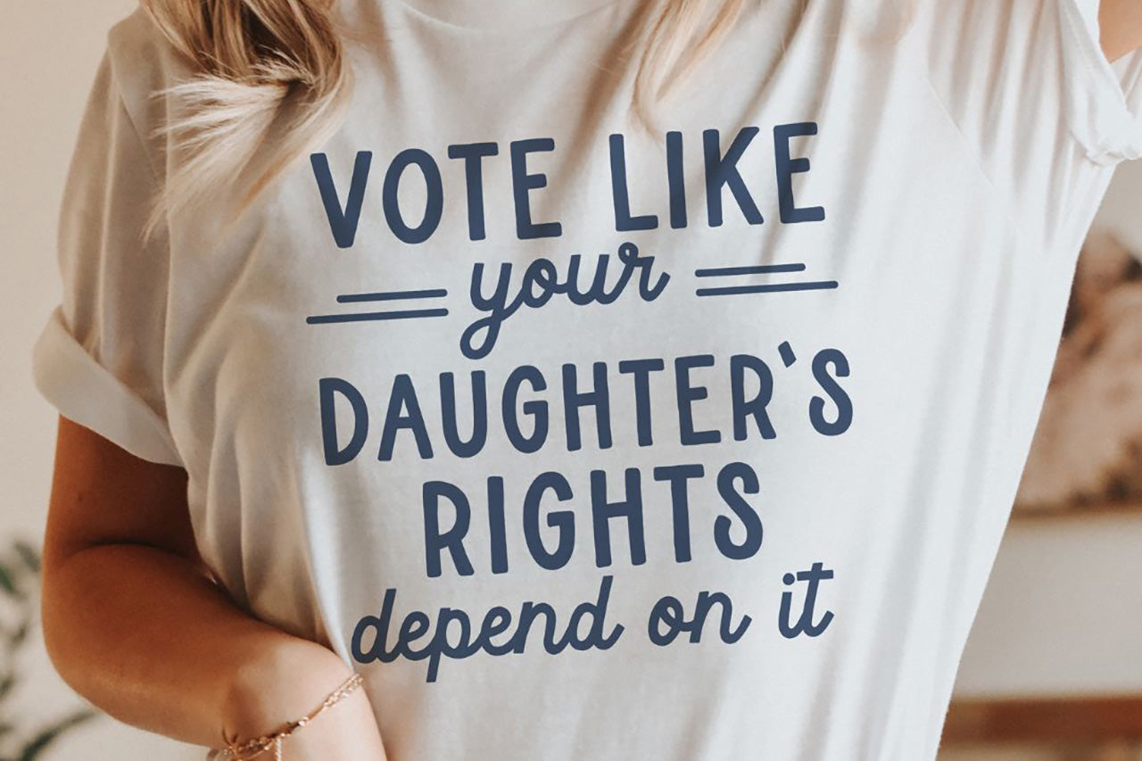 Vote Like Your Daughter’s Rights Depend on It | Your Vote Matters ...