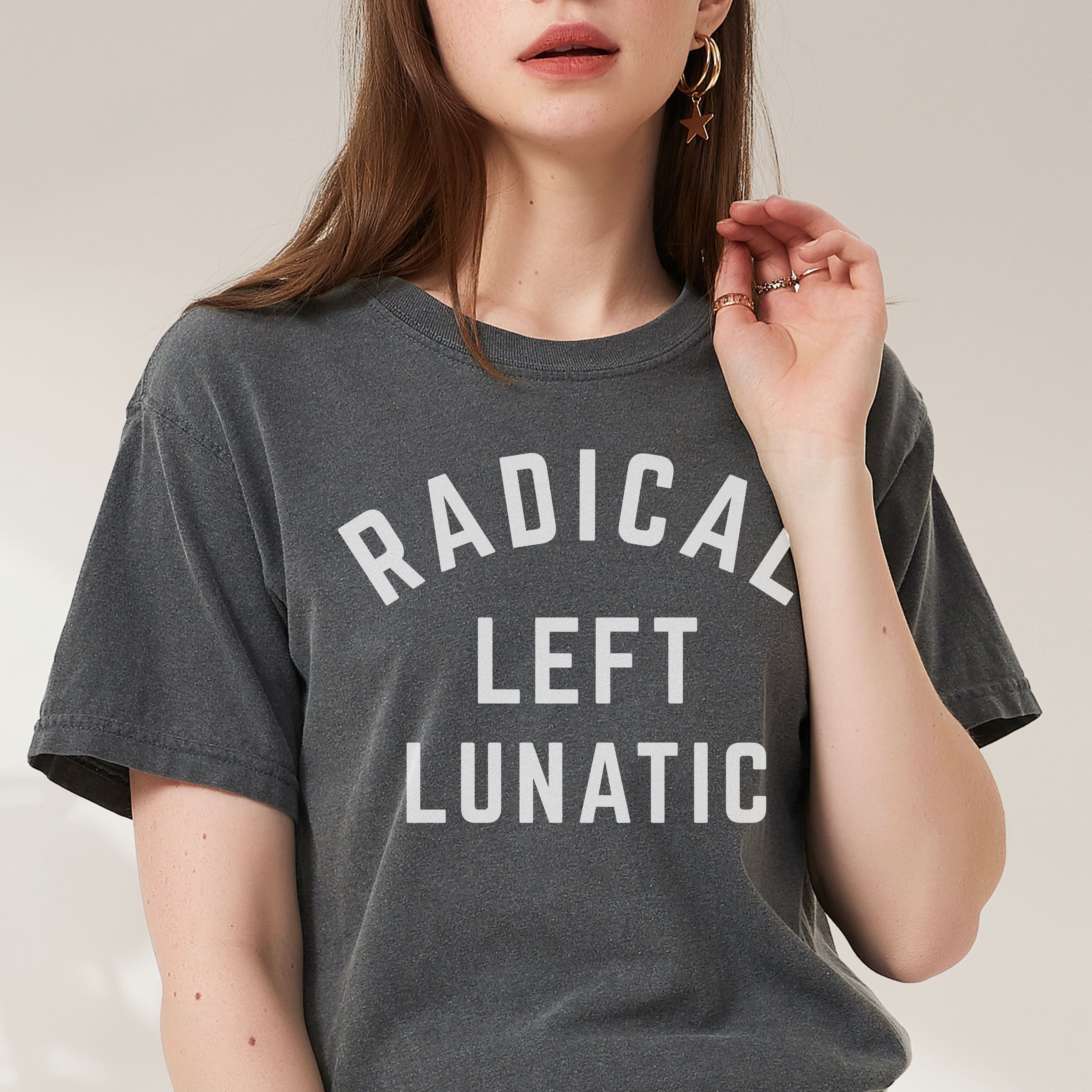 Radical Left Lunatic T-Shirt – March For The Movement